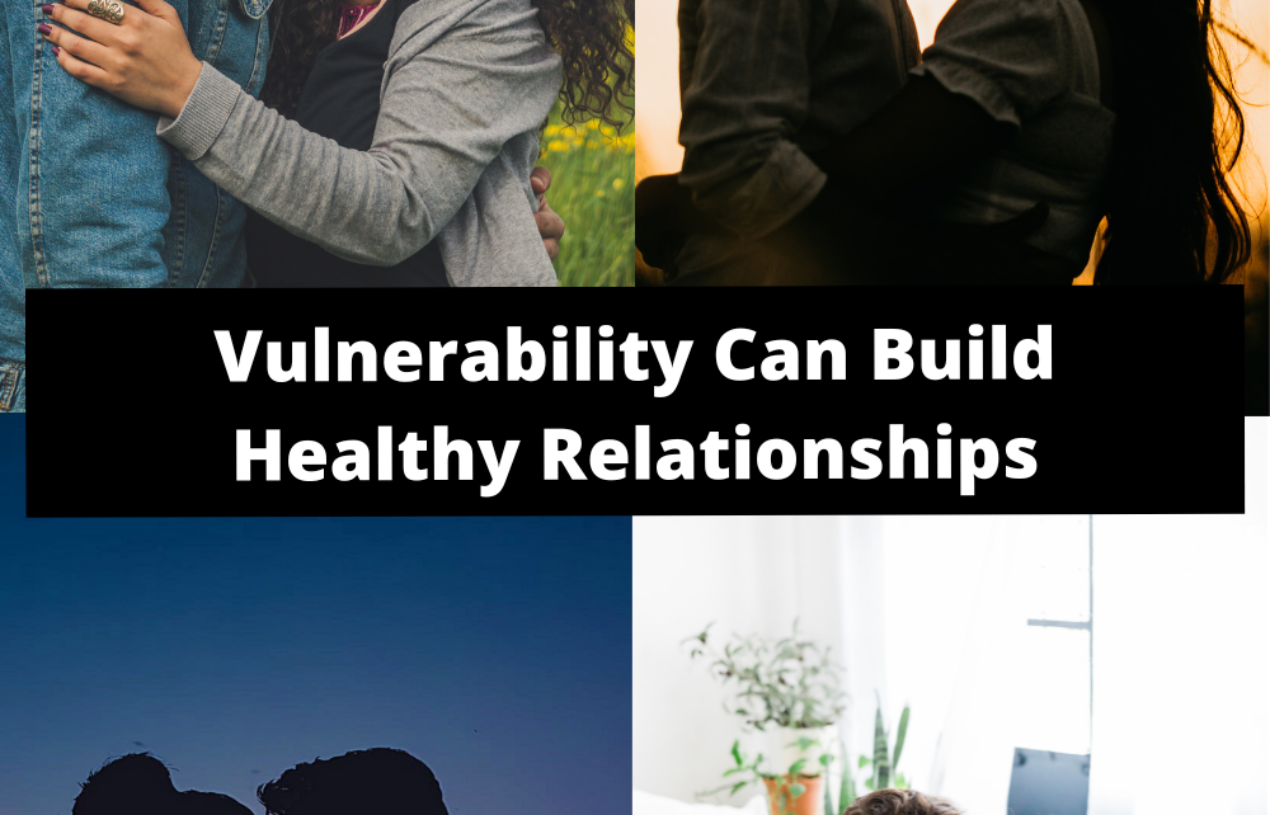 Vulnerability Can Build Healthy Relationships - Good Vibes Club